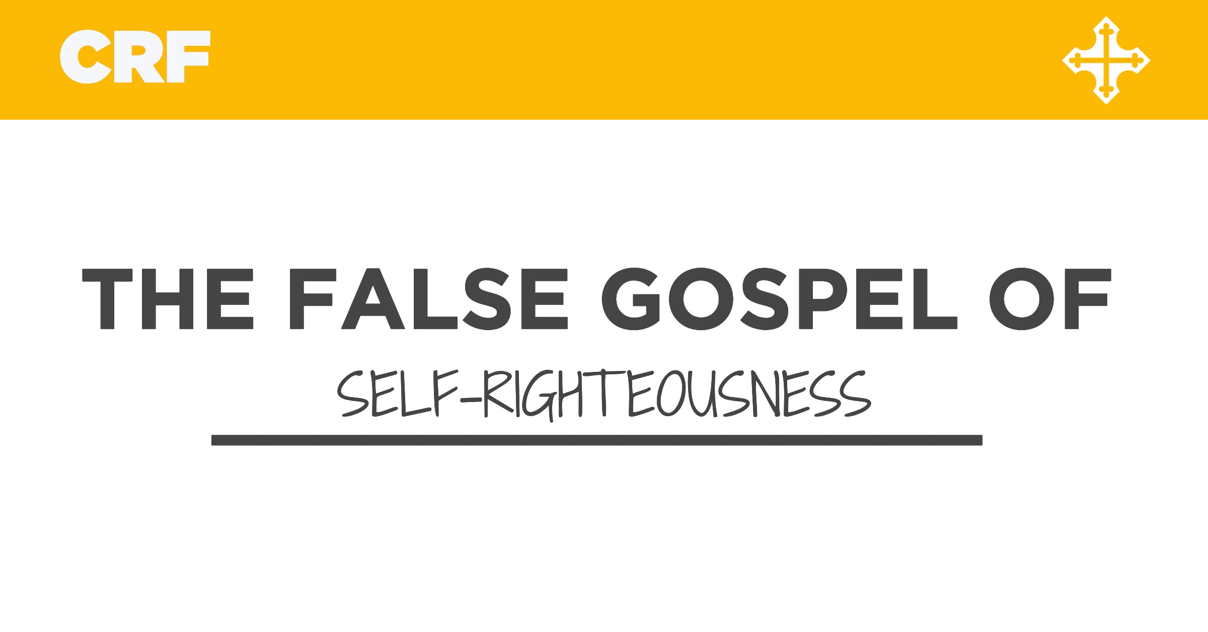 False Gospels: Self-Righteousness - Christ Church