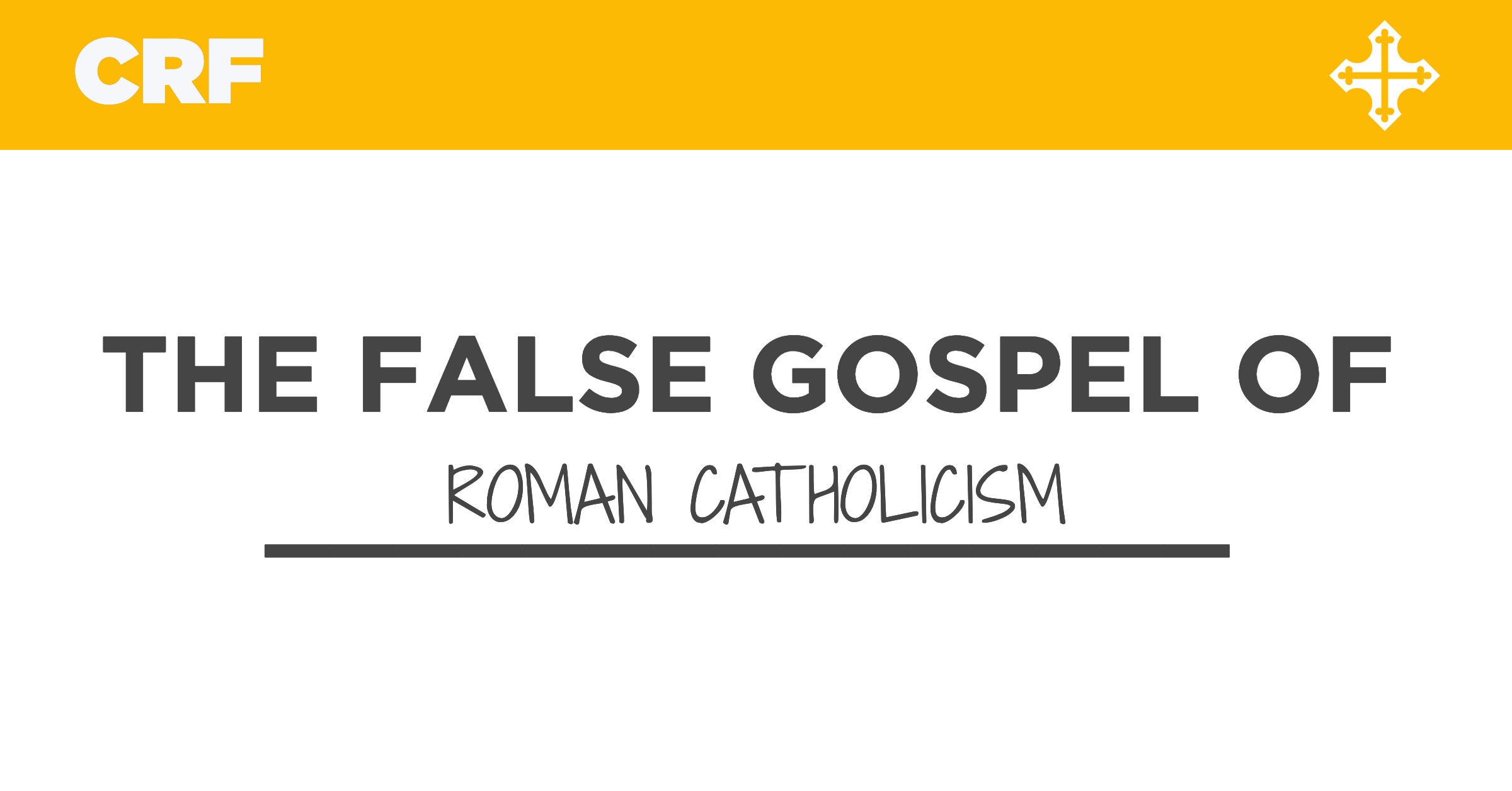 False Gospels: Roman Catholicism - Christ Church