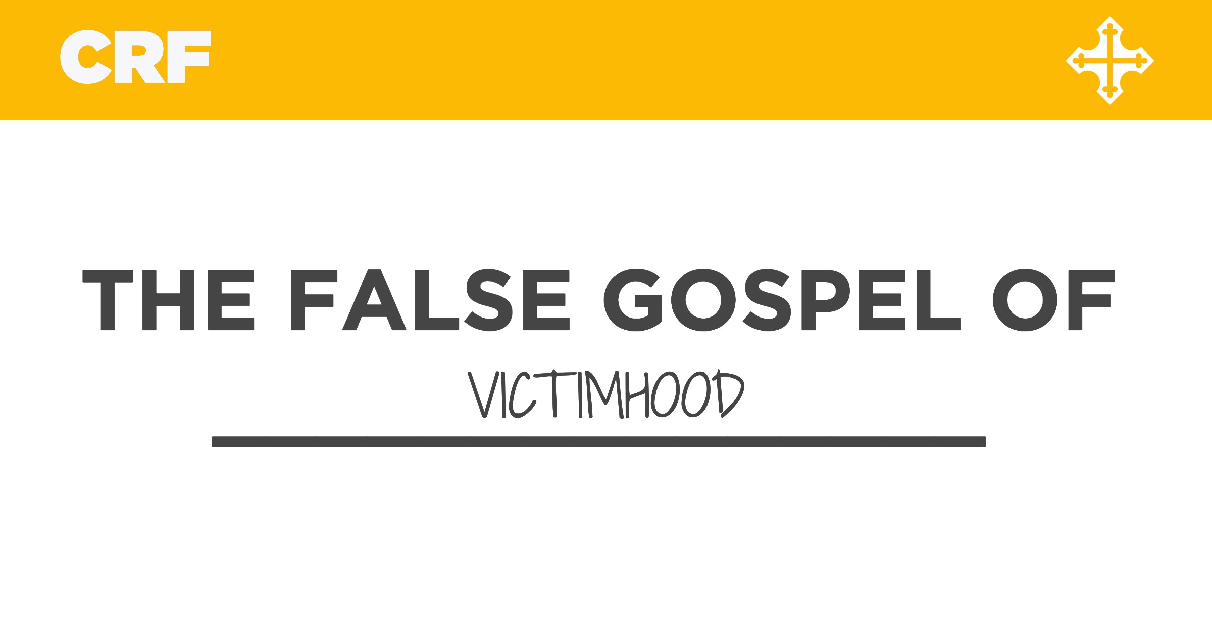 False Gospels: Victimhood - Christ Church