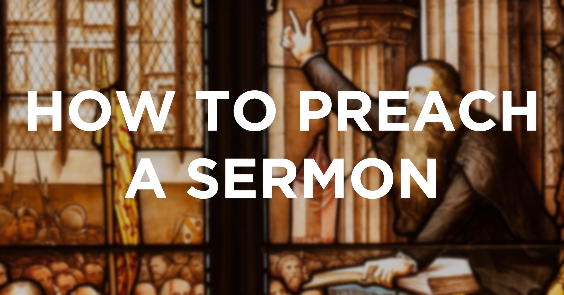 How to Preach a Sermon - Christ Church