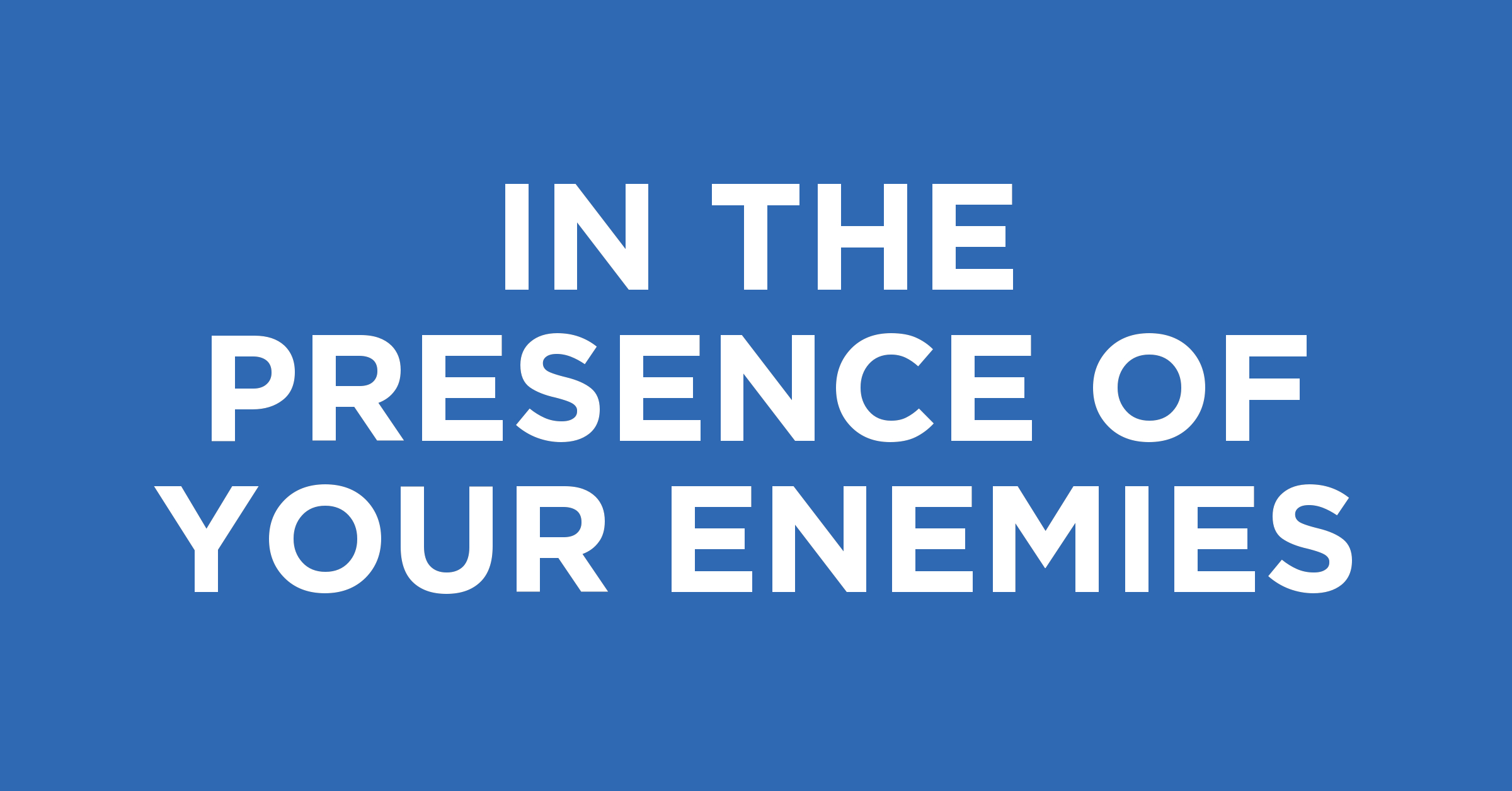 In the Presence of Your Enemies - Christ Church