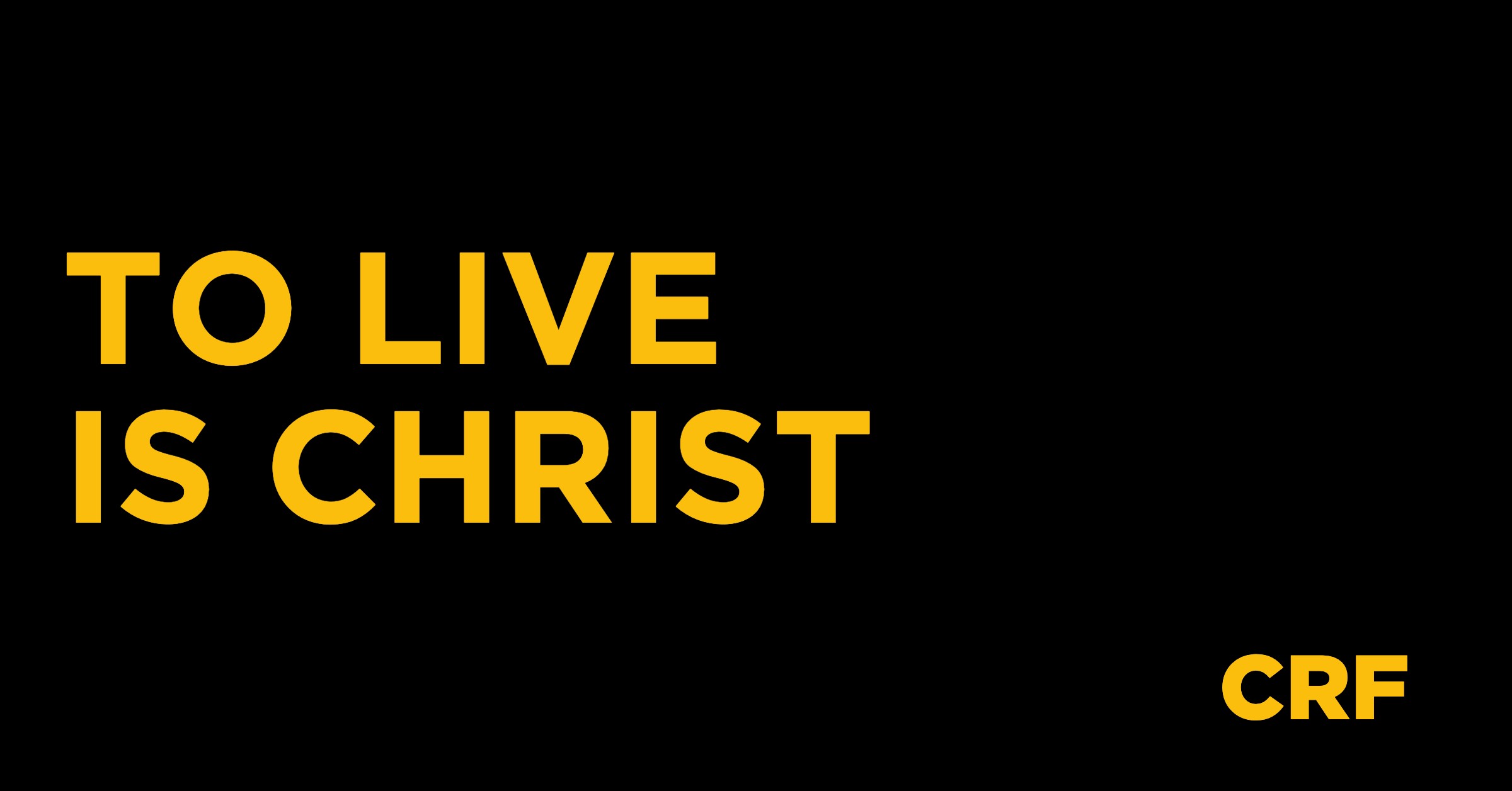 To Live is Christ - Christ Church