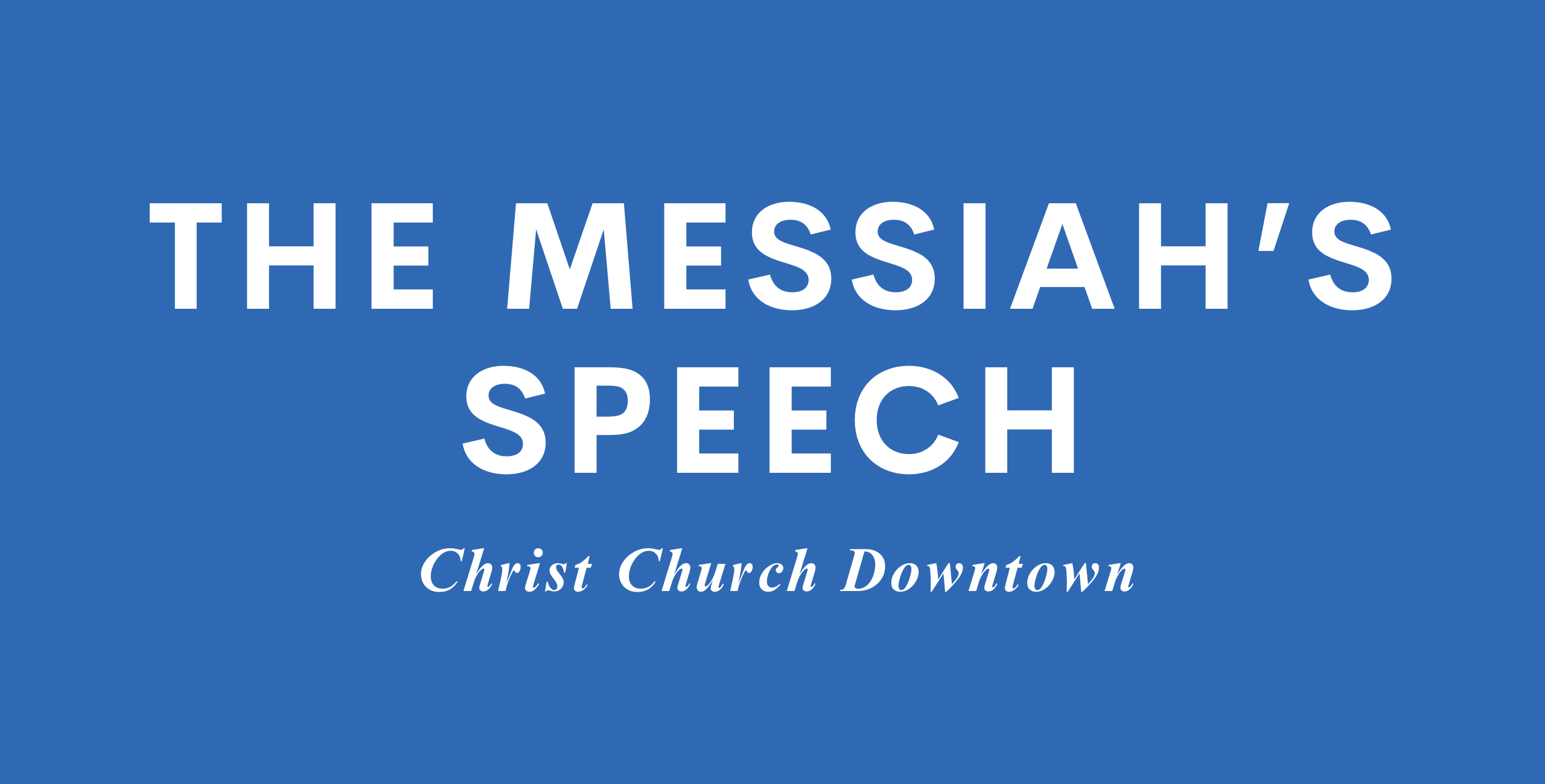 The Messiah’s Speech - CCD - Christ Church