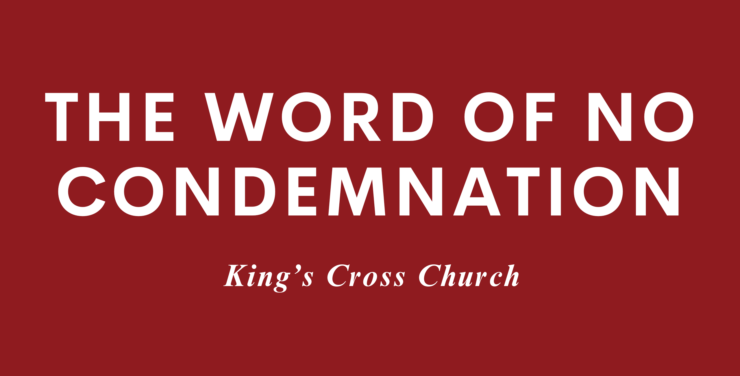The Word of No Condemnation (King's Cross) - Christ Church