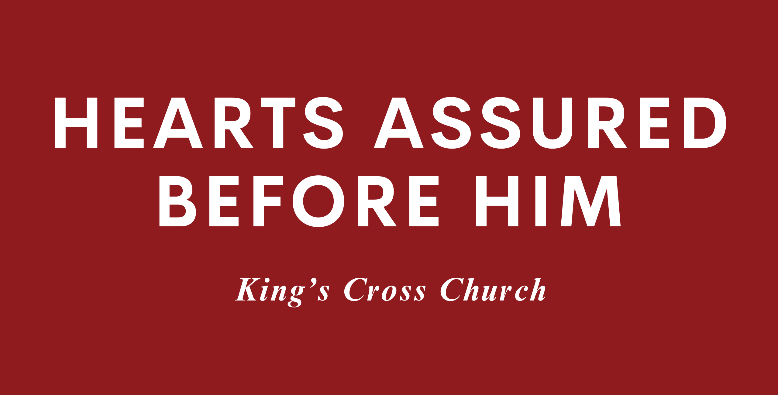 Hearts Assured Before Him (King's Cross) - Christ Church